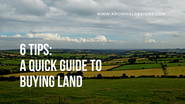6 Tips: A Quick Guide to Buying Land - Archival Design